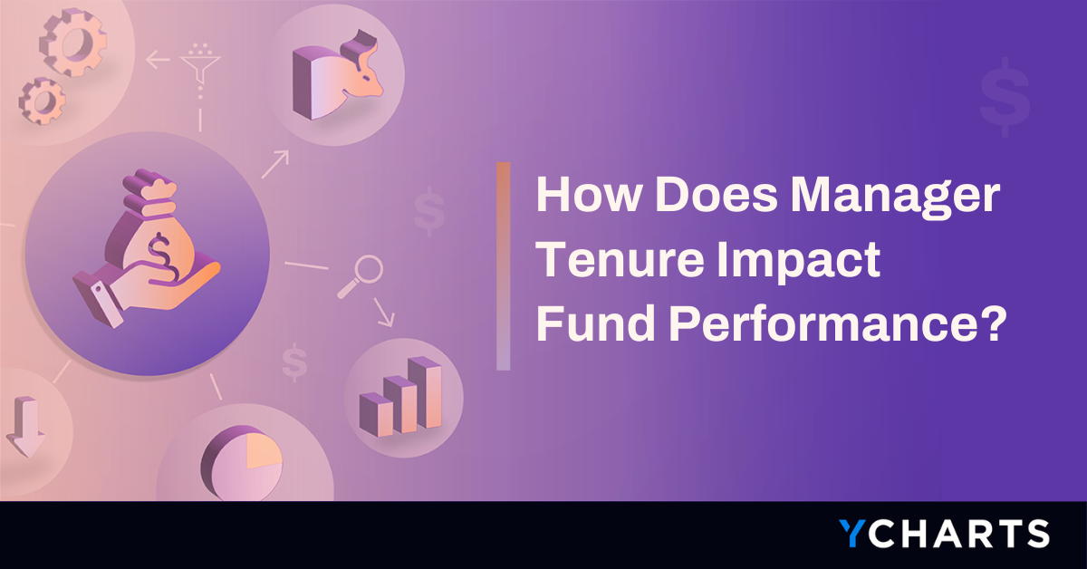 How Does Manager Tenure Impact Fund Performance? - YCharts