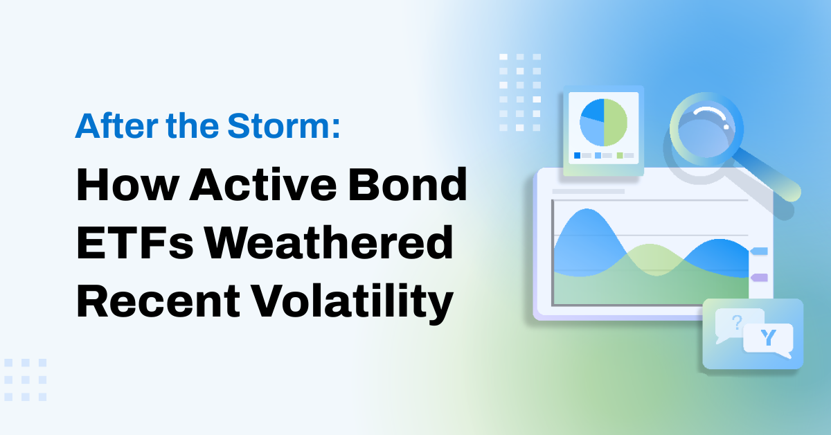 How Active Bond ETFs Weathered Recent Tariff-Induced Volatility